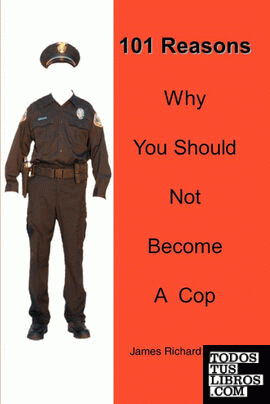 101 Reasons Why You Should Not Become A Cop de Warner, James Richard ...