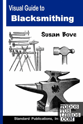 Visual Guide To Blacksmithing de Susan Bove 978-0-9722691-9-3