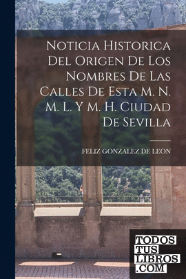 Noticia Historica Del Origen De Los Nombres De Las Calles De Esta M. N ...