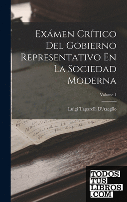 Exámen Crítico Del Gobierno Representativo En La Sociedad Moderna ...