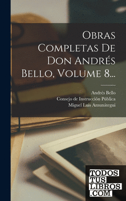 Obras Completas De Don Andrés Bello, Volume 8... de Andres Bello 978-1 ...