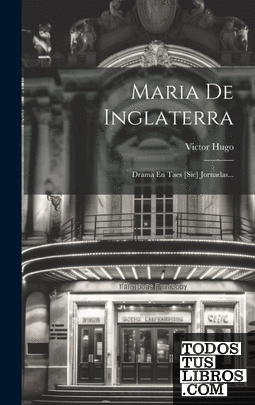 Maria De Inglaterra de Victor Hugo 978-1-02-044419-7