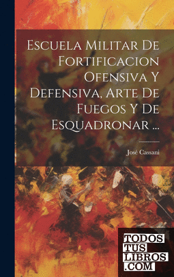 Escuela Militar De Fortificacion Ofensiva Y Defensiva, Arte De Fuegos Y ...