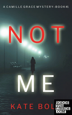 Not Me (A Camille Grace FBI Suspense Thriller-Book 1) de Kate Bold 978-1-09-439442-8