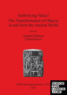 Embodying Value? The Transformation Of Objects In And From The Ancient ...