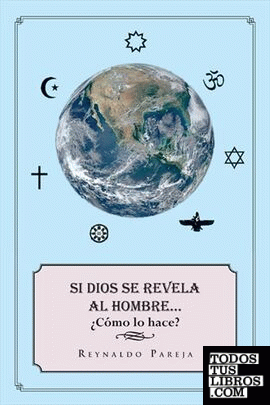 Si Dios Se Revela Dios Al Hombre... ¿Cómo Lo Hace? de Reynaldo Pareja ...