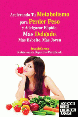 Acelerando Tu Metabolismo Para Perder Peso Y Adelgazar Rápido de Correa, Joseph 978-1-63531-030-6
