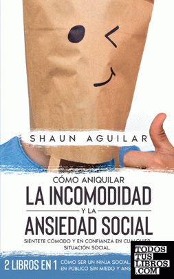 Cómo Aniquilar La Incomodidad Y La Ansiedad Social de Shaun Aguilar 978 ...