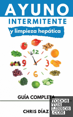 Ayuno Intermitente Y Limpieza Hepática de Chris Diaz 978-1-960395-00-9