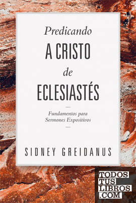 Predicando A Cristo Desde Eclesiatés de SIDNEY GREIDANUS 978-612-5034-41-0