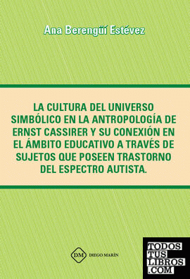 LA CULTURA DEL UNIVERSO SIMBOLICO EN LA ANTROPOLOGIA DE ERNST CASSIRER ...