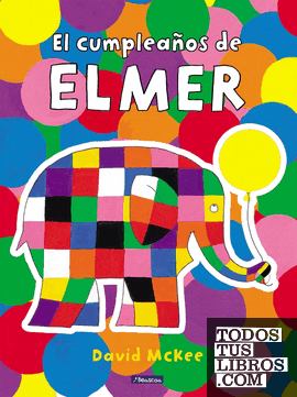 Elmer. Un Cuento - El Cumpleaños De Elmer de McKee, David 978-84-488-6866-6