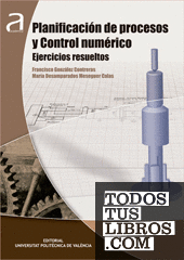 PLANIFICACION DE PROCESOS Y CONTROL NUMERICO. EJERCICIOS RESUELTOS de González Contreras ...
