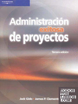 ADMINISTRACION EXITOSA DE PROYECTOS TERCERA EDICION de GIDO, JACK 978-970-686-713-1